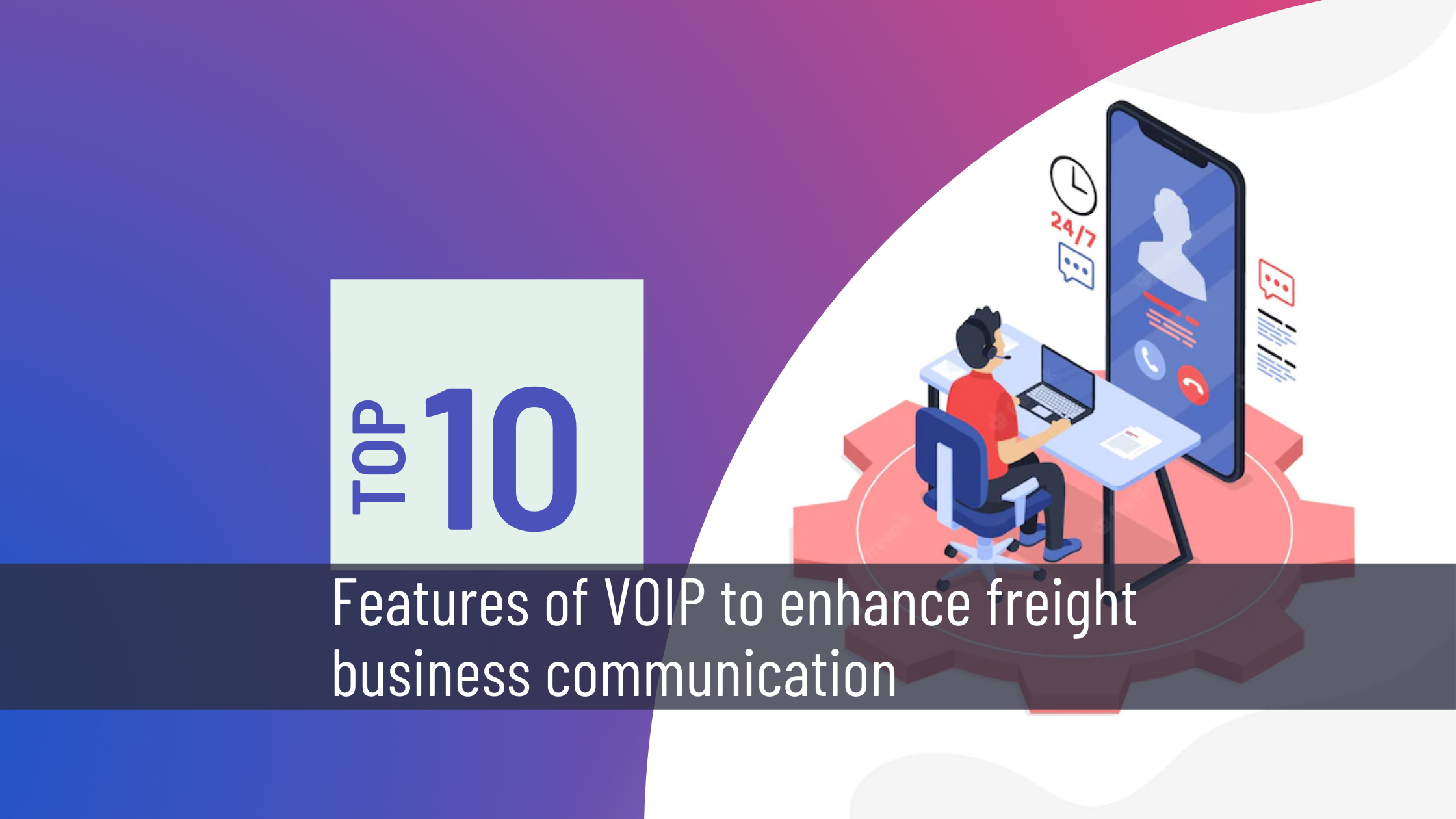 Top 10 Features of VOIP to Enhance Freight Business Communication